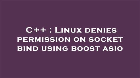 C Linux Denies Permission On Socket Bind Using Boost Asio Youtube