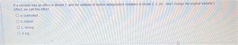 Solved If A Variable Has An Effect In Model 1 And The