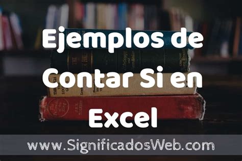 50 Ejemplos De Contar Si En Excel ️ Características ¿que Es Como Usar