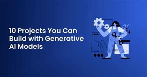 10 Projects You Can Build With Generative Ai Models With Examples