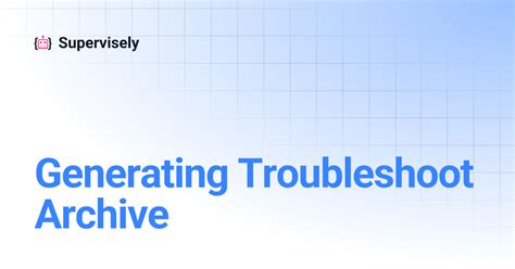 Generating Troubleshoot Archive Supervisely
