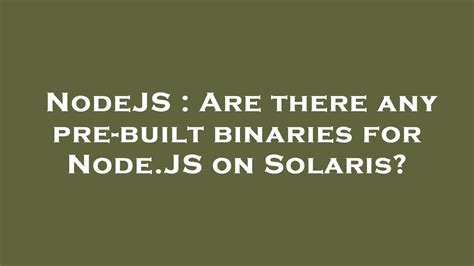 Nodejs Are There Any Pre Built Binaries For Nodejs On Solaris Youtube