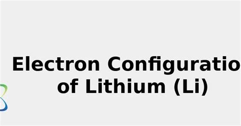 2022 Electron Configuration Of Lithium Li Complete Abbreviated Uses
