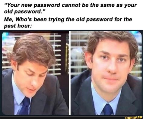 Your New Password Cannot Be The Same As Your Old Password Me Whos
