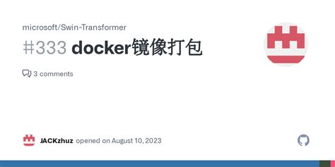 Docker镜像打包 · Issue 333 · Microsoftswin Transformer · Github