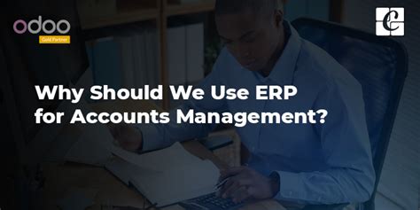 Why Should We Use Erp For Accounts Management