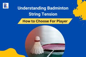 Understanding Badminton String Tension How To Choose For Player