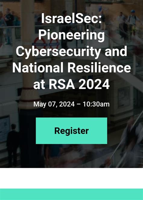 Israelsec Pioneering Cybersecurity And National Resilience At Rsa 2024