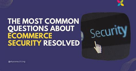 The Most Common Questions About Ecommerce Security Resolved