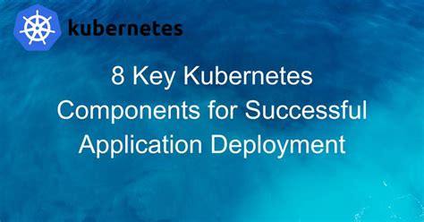 Alain Airom On Linkedin 8 Key Kubernetes Components You Need To Know