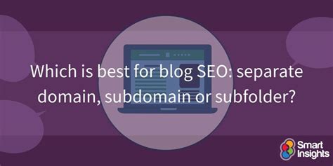 Which Is Best For Blog Seo Separate Domain Subdomain Or Subfolder Blog Seo Seo Blog