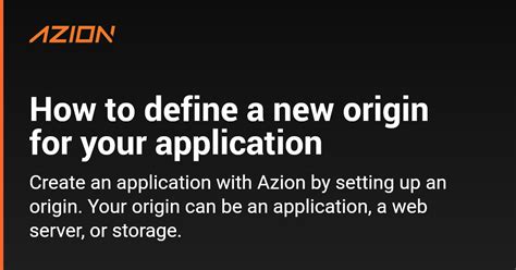 How To Define A New Origin For Your Application Azion Documentation