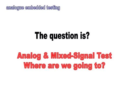 Ppt Analog And Mixed Signal Test Where Are We Going To Powerpoint Presentation Id 3888167