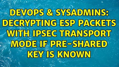 Devops And Sysadmins Decrypting Esp Packets With Ipsec Transport Mode If