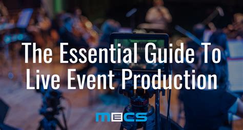 The Essential Guide To Live Event Production With Mecs Mecs