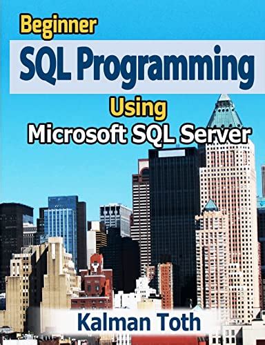 Beginner Sql Programming Using Microsoft Sql Server Toth Kalman