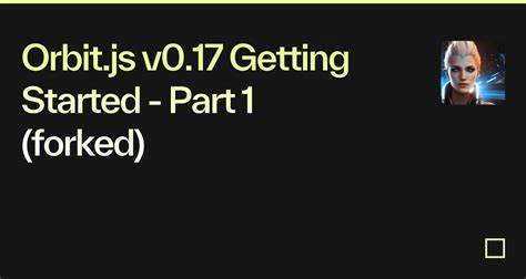Orbitjs V017 Getting Started Part 1 Forked Codesandbox Orbitjs V017 Getting Started Part 1 Forked Codesandbox