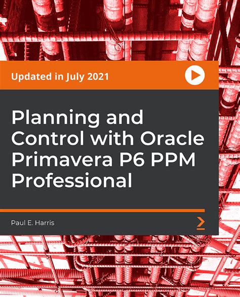 Planning And Control With Oracle Primavera P6 Ppm Professional