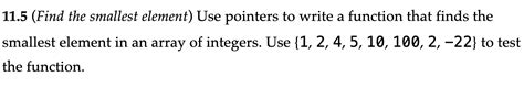 Solved 115 Find The Smallest Element Use Pointers To