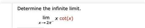 Solved Determine The Infinite Limit Lim Cot X X Chegg Com