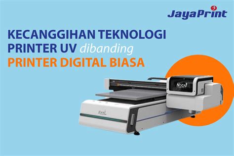 Printer Uv Dibanding Printer Digital Biasa Apa Saja Kelebihannya