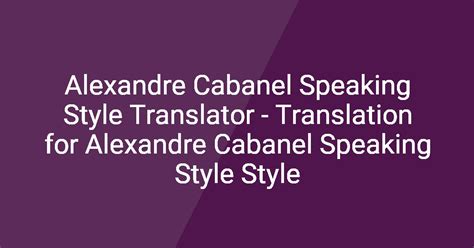 Alexandre Cabanel Speaking Style Translator Translation For Alexandre