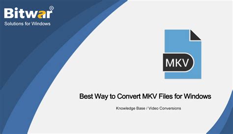 Best Way To Convert MKV Files For Windows Bitwarsoft