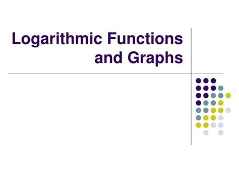 Ppt Logarithmic Functions And Graphs Powerpoint Presentation Free