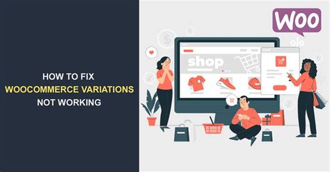 WooCommerce Variations Not Working How To Fix It