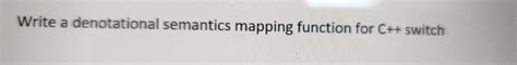 Solved Write A Denotational Semantics Mapping Function For
