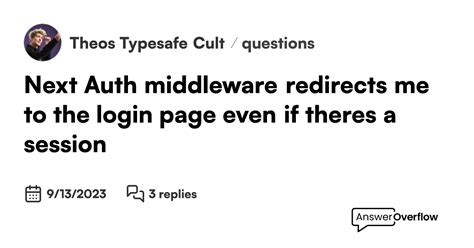 Next Auth Middleware Redirects Me To The Login Page Even If Theres A Session Theos Typesafe