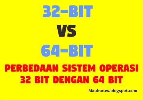 Perbedaan Sistem Operasi 32 Bit Dengan 64 Bit Maul Notes