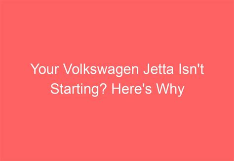 your volkswagen jetta isn t starting here s why volkswagenbuddy