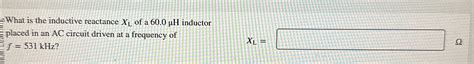 Solved 20 ﻿what Is The Inductive Reactance Xl ﻿of A 60 0μh