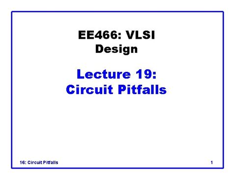 Ee 466 Vlsi Design Lecture 19 Circuit Pitfalls