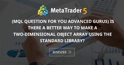 Mql Question For You Advanced Gurus Is There A Better Way To Make A Two Dimensional Object