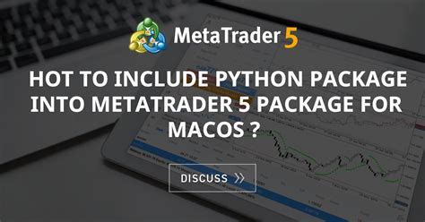 Hot To Include Python Package Into Metatrader 5 Package For Macos Metatrader 4 Expert