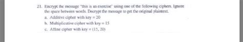 Solved 21 Encrypt The Message This Is An Exercise Using Chegg