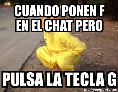 Meme Personalizado Cuando Ponen F En El Chat Pero Pulsa La Tecla G