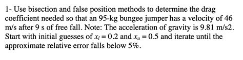 Solved 1 Use Bisection And False Position Methods To