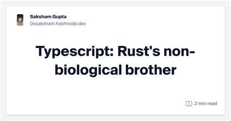 saksham gupta on linkedin typescript rust s non biological brother