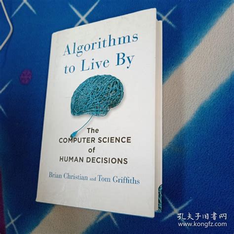 Algorithms To Live By：the Computer Science Of Human Decisions Brian、tom Griffiths 著 孔夫子旧书网