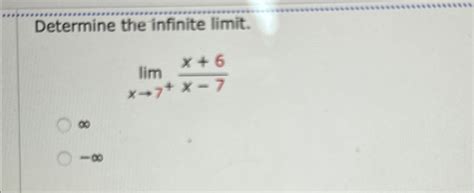 Solved Determine The Infinite Limitlimx→7x6x 7∞ ∞