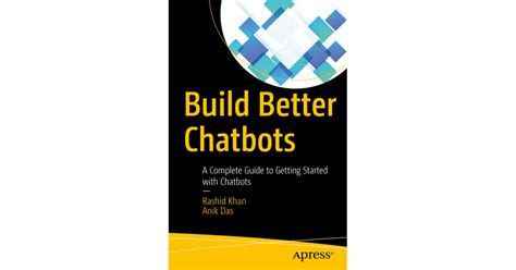 Build Better Chatbots A Complete Guide To Getting Started With Chatbots [book]