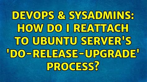 Devops And Sysadmins How Do I Reattach To Ubuntu Servers Do Release