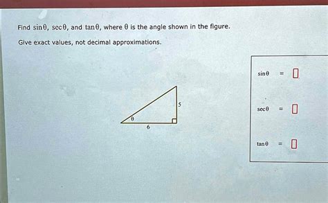 SOLVED Find sinθ secθ and tanθ where θ is the angle shown in the figure Give exact values