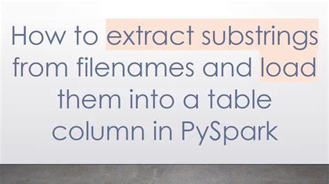 How To Extract Substrings From Filenames And Load Them Into A Table Column In Pyspark Youtube