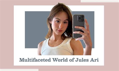 The Multifaceted World Of Jules Ari Age Height Net Worth And Beyond Frigorifix