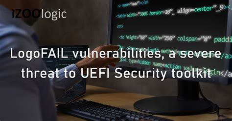 Logofail Vulnerabilities A Severe Threat To Uefi Security Toolkit