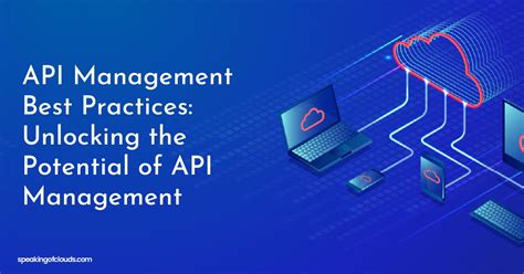 Api Management Best Practices Unlocking The Potential Of Api